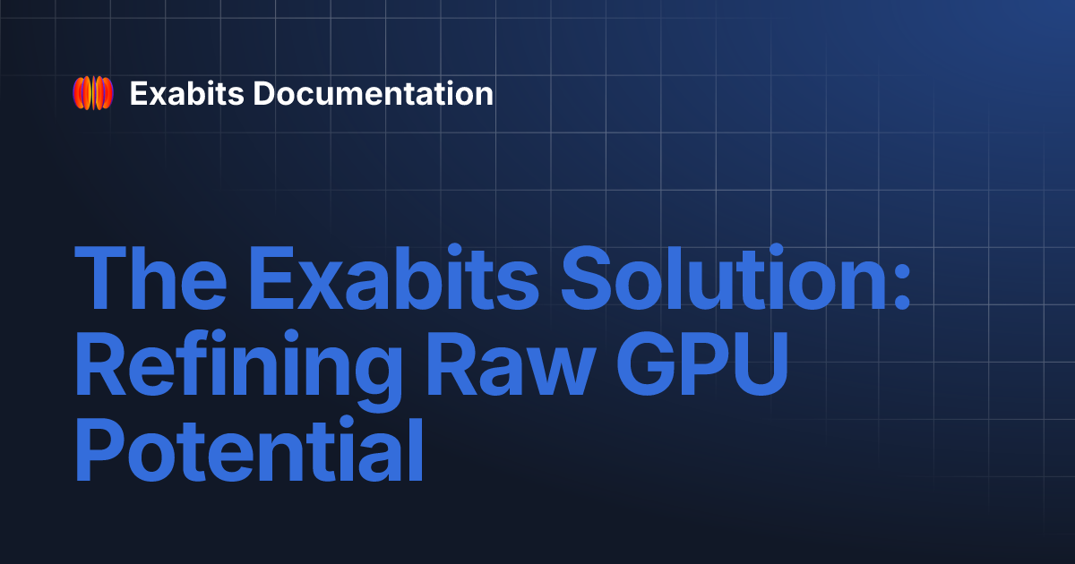 The Exabits Solution: Refining Raw GPU Potential | Exabits Documentation