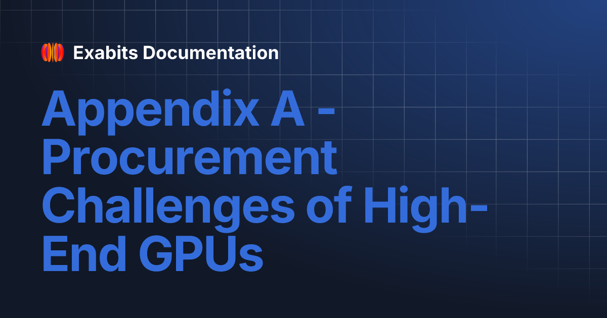 Appendix A - Procurement Challenges of High-End GPUs | Exabits Documentation